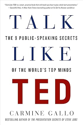 Talk Like TED: The 9 Public-Speaking Secrets of the World’s Top Minds ...